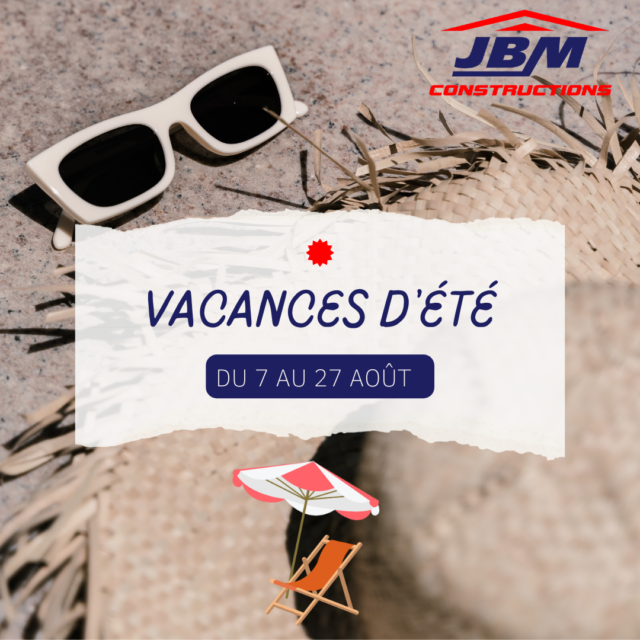vacances été 2023 - JBM Constructions